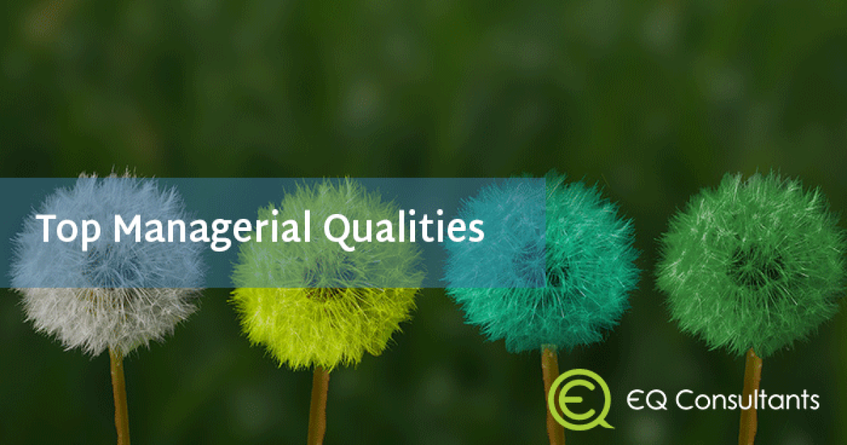 Top 10 Qualities in a Manager - EQ Consultants Top 10 Qualities in a Manager - EQ Consultants